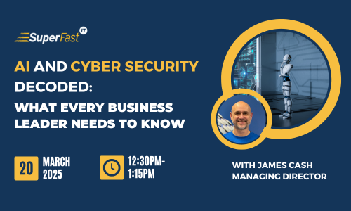 Superfast IT to Deliver Exclusive AI & Cyber Security Webinar – A Must